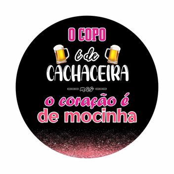 Painel de Lona Redondo O Copo é de Cachaceira mas o Coração é de ...