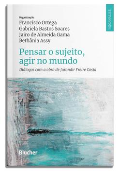 Pensar O Sujeito, Agir No Mundo - Diálogos Com A Obra De Jurandir ...
