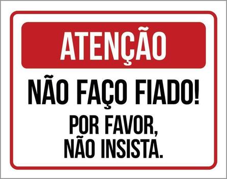 Placa Atenção Não Faço Fiado Por Favor Não Insista 18X23 - Sinalizo ...