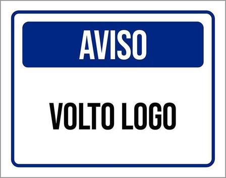 Placa De Sinalização - Aviso Volto Logo 18X23 - Sinalizo - Placa de ...