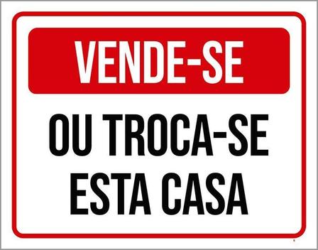 Placa De Sinalização - Vende-Se Troca-Se Esta Casa 18X23 - Sinalizo ...