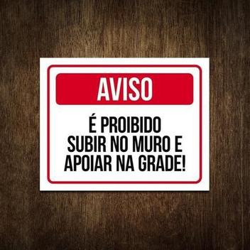 Placa É Proibido Subir No Muro E Apoiar Na Grade 36X46 - Sinalizo ...