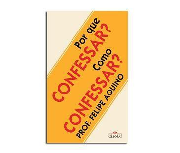 Por que confessar como confessar - prof. felipe aquino - Cleofas ...