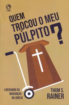 Quem Trocou o meu Púlpito Thom S. Rainer - Outros Livros - Magazine Luiza