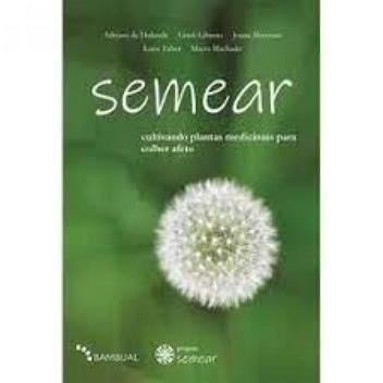Semear: Cultivando Plantas Medicinais para Colher Afeto - BAMBUAL EDITORA - Livros de Medicina ...