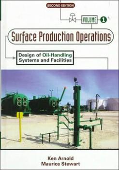 Surface production operations - vol. 1 - design of oil handling systems ...