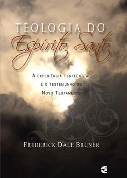 Teologia Do Espírito Santo | Frederick Dale Bruner - Cultura Cristã ...