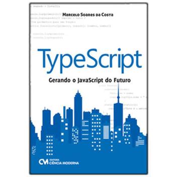 TYPESCRIPT: GERANDO O JAVASCRIPT DO FUTURO - - Outros Livros - Magazine ...
