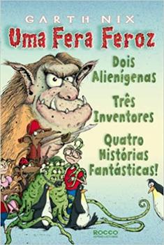 Uma fera feroz - dois alienigenas - tres inventores - quatro historias ...