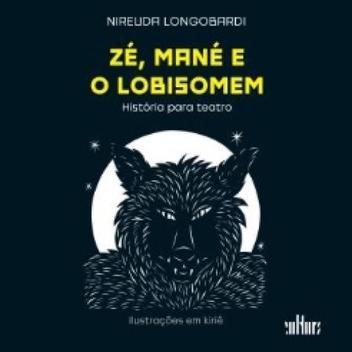 Zé, Mané e o Lobisomem: história para teatro - EDITORA DE CULTURA ...