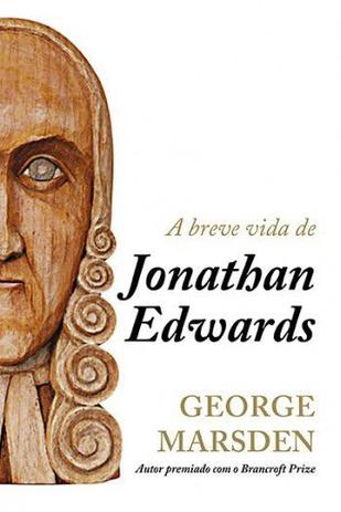 Livro - A breve vida de Jonathan Edwards - George Marsden - Livros de ...