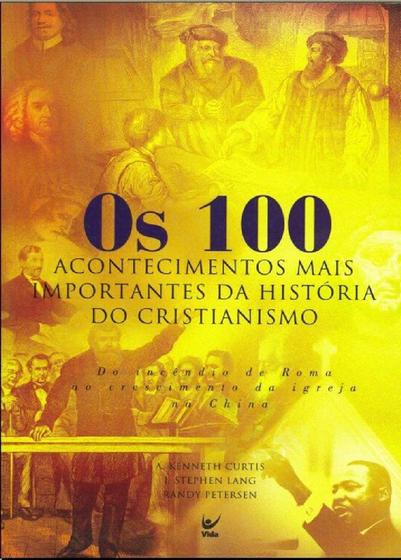 100 acontecimentos mais importantes da historia do cristianismo - a ...