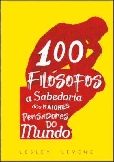 100 Filosofos - A Sabedoria Dos Grandes Pensadores Do Mundo - Livros de ...
