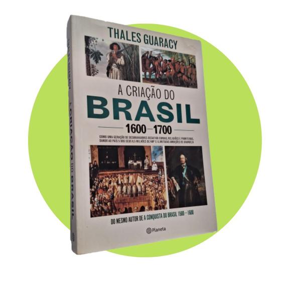 A Criação do Brasil - 1600 a 1700, de Thales Guaracy - Planeta - Outros ...