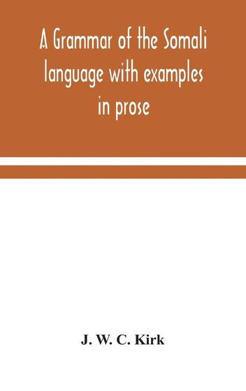 A grammar of the Somali language with examples in prose and - Alpha ...