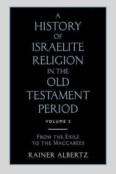 A History of Israelite Religion in the Old Testament Period Volume 2 ...