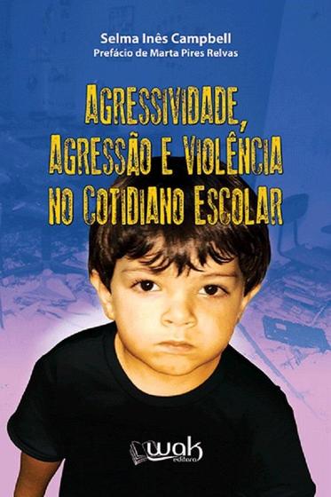 Agressividade, Agressão e Violência No Cotidiano Escolar - Wak - Livros ...