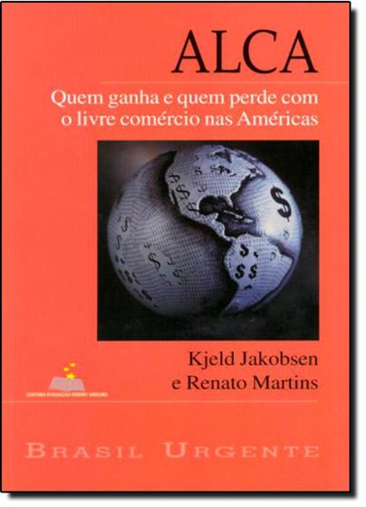 Alca: Quem Ganha e Quem Perde Com o Livre Comércio nas Américas ...