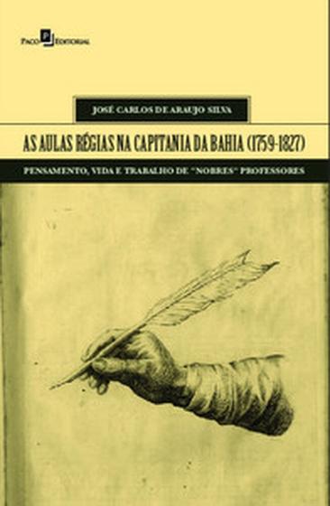 As aulas régias na capitania da Bahia (1759-1827): pensamento, vida e ...