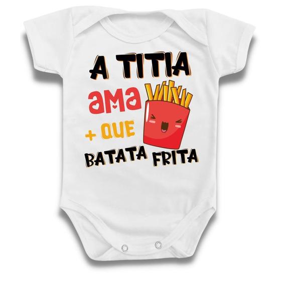 Body Bebê Titia Ama Mais Que Batata Frita Dinda Infantil - Borizinho ...