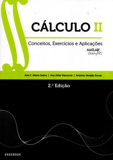 Cálculo II. Conceitos, Exercícios e Aplicações - Publindústria Edições ...