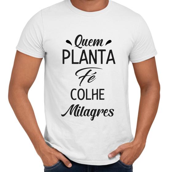 Camisa Quem Planta Fé Colhe Milagres Evangélica - Web Print Estamparia ...