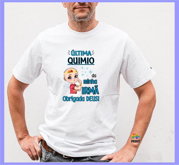 Camiseta Adulto Ultima Quimio da Minha Irmã Obrigada Deus ...