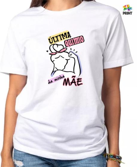 Camiseta Adulto Ultima Quimio da Minha Mãe Est. Mulher Forte ...