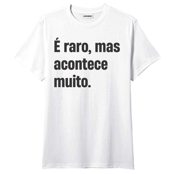 Camiseta É Raro Mas Acontece Muito Frases Engraçadas - King of Print ...