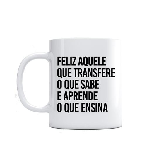 Caneca Feliz Aquele Que Transfere O Que Sabe... - Use Dmnd - Canecas - Magazine Luiza