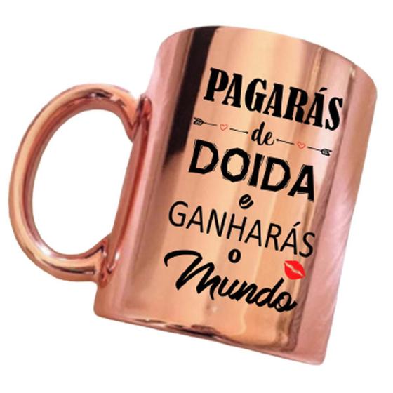 Caneca Pagarás De Doida E Ganharás O Mundo Cromada Rosê - Decore Arte ...