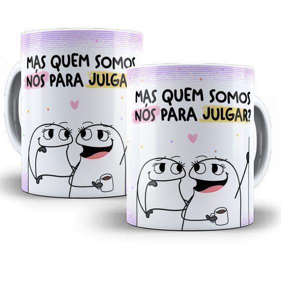 Caneca Personalizada Amigas Flork Meme Porcelana- Mas Quem Somos nós para Julgar - St ...