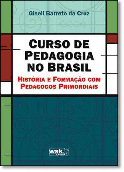 Curso de Pedagogia no Brasil: História e Formaçao com Pedagogos ...