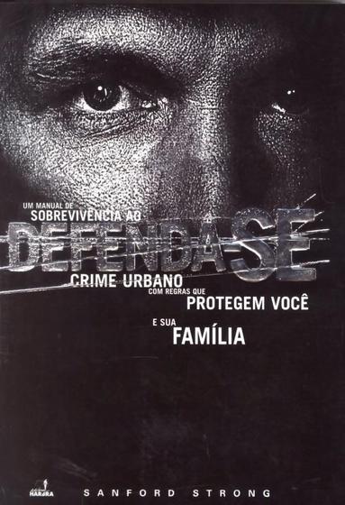 Defenda-se - manual de sobrevivencia ao crime urbano com regras que ...