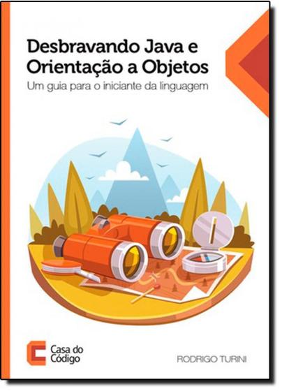 Desbravando Java e Orientação a Objetos: Um Guia Para o Iniciante da ...