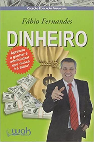 Dinheiro - Aprenda A Ganhar E Administrar Que Nunca Ira Faltar! - WAK ...