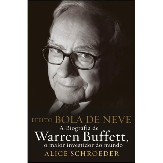 Efeito bola de neve - A biografia de Warren Buffett, o maior investidor ...