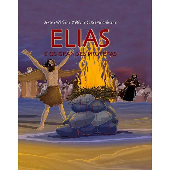 Elias: E os Grandes Profetas - Série Histórias Bíblicas Contemporâneas ...