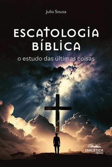 Escatologia Bíblica - O estudo das últimas coisas - Dialética - Bíblia - Magazine Luiza