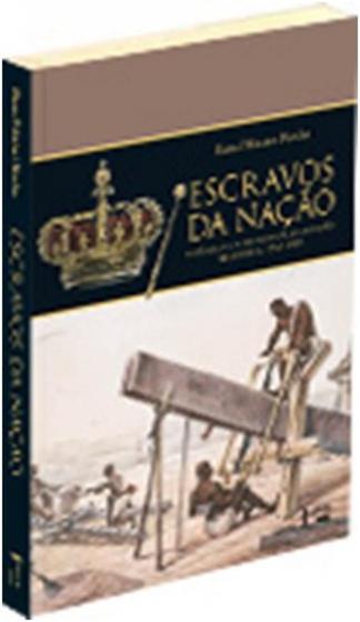 Escravos Da Nação: O Público E O Privado Na Escravidão Brasileira, 1760 ...