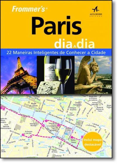 Frommers Paris Dia a Dia: 22 Maneiras Inteligentes de Conhecer a Cidade ...
