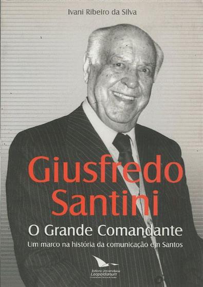 Giusfredo santini - o grande comandante - um marco na história da ...