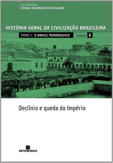 HGCB - Vol. 6 - O Brasil monárquico: declínio e queda do Império ...