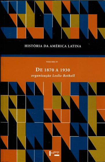 História da América Latina - Vol. 4 - De 1870 a 1930 - - Livros de ...