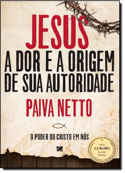 Jesus, a Dor e a Origem de Sua Autoridade: O Poder do Cristo em Nós ...