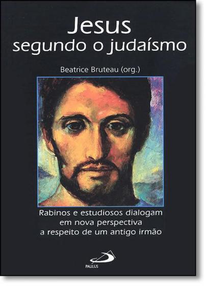 Jesus Segundo o Judaísmo: Rabinos e Estudiosos Dialogam em Nova ...