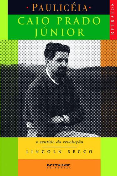 Livro - Caio Prado Júnior: o sentido da revolução - Biografias ...