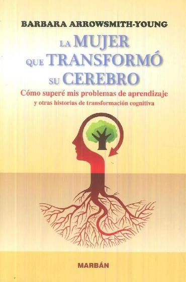 LIVRO LA MUJER QUE TRANSFORMÓ SU CEREBRO DE Barbara Arrowsmi - Marban Libros S. L. - Outros ...
