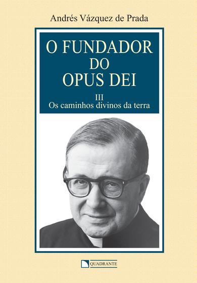 Livro - O Fundador do Opus Dei - Volume 3 - Os caminhos divinos da terra - Livros de Religião ...