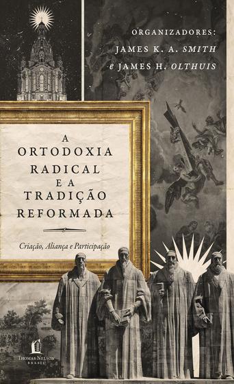 Livro - Ortodoxia Radical E A Tradição Reformada - Livros de Religião ...